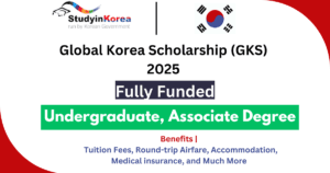 Global Korea Scholarship (GKS) 2025 For Undergraduate: Fully Funded